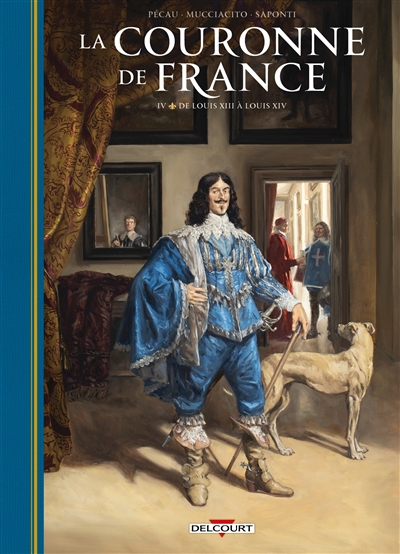 LA COURONNE DE FRANCE : LES ROIS DE FER - DE LOUIS XIII À LOUIS XIV ...